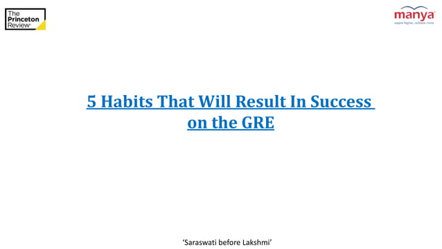 Top 5 Habits That Will Result In Success on the GRE - Manya Group | PPT