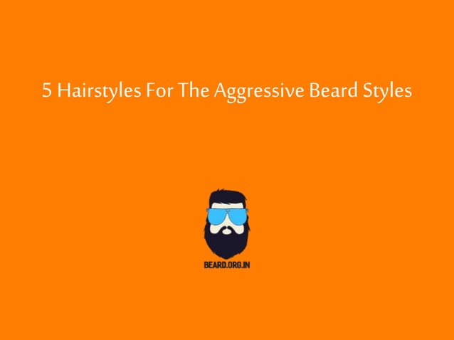 Hairstyles For The Aggressive Beard Styles | PPTX