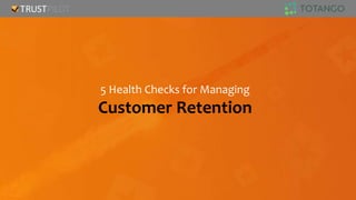 5 Health Checks for Managing Customer Retention | PPT