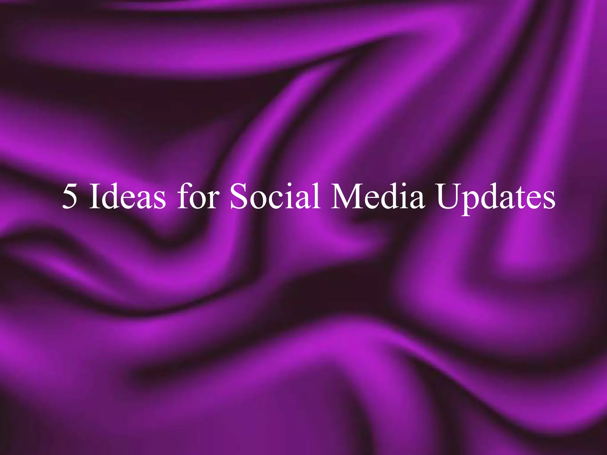 5 Ideas for Social Media Status Updates | PPTX