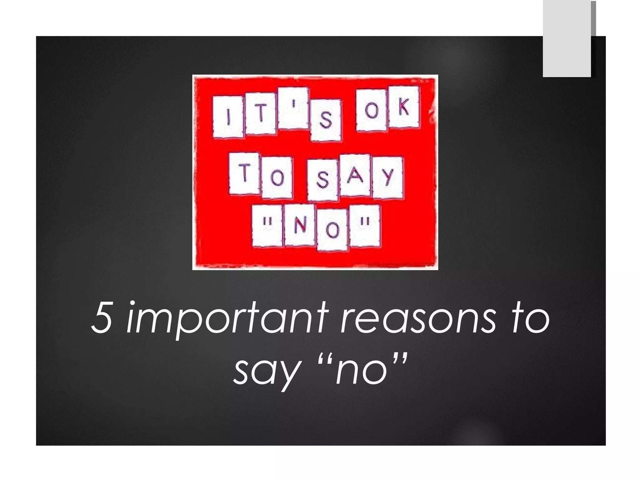 5 important reasons to say no | PPT