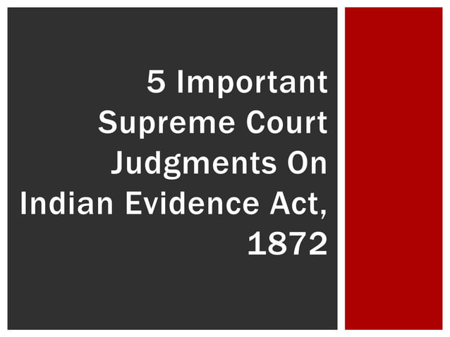 5 Important Supreme Court Judgments On Indian Evidence Act 1872 Ppt