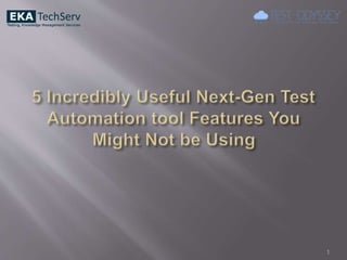 5 incredibly useful next gen test automation tool features | PPT