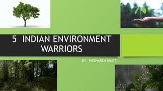 5 INDIAN ENVIRONMENT WARRIORS of the world | PPTX