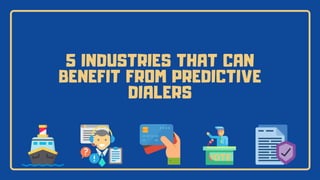 5 Industries That Can Benefit From Predictive Dialers | PPT