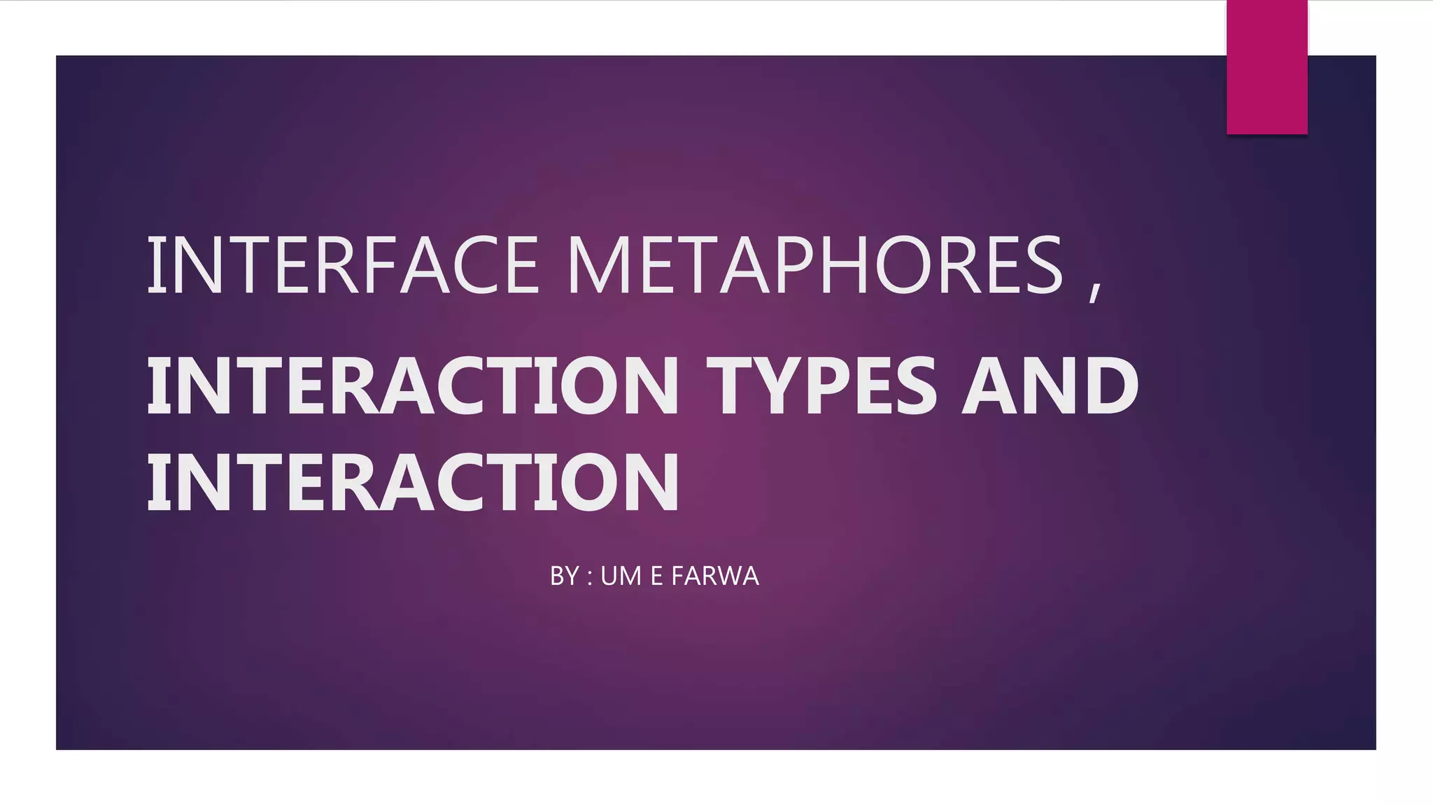 IINTERFACE METAPHORES , INTERACTION TYPES AND INTERACTION PARADIGMS IN HCI | PPT