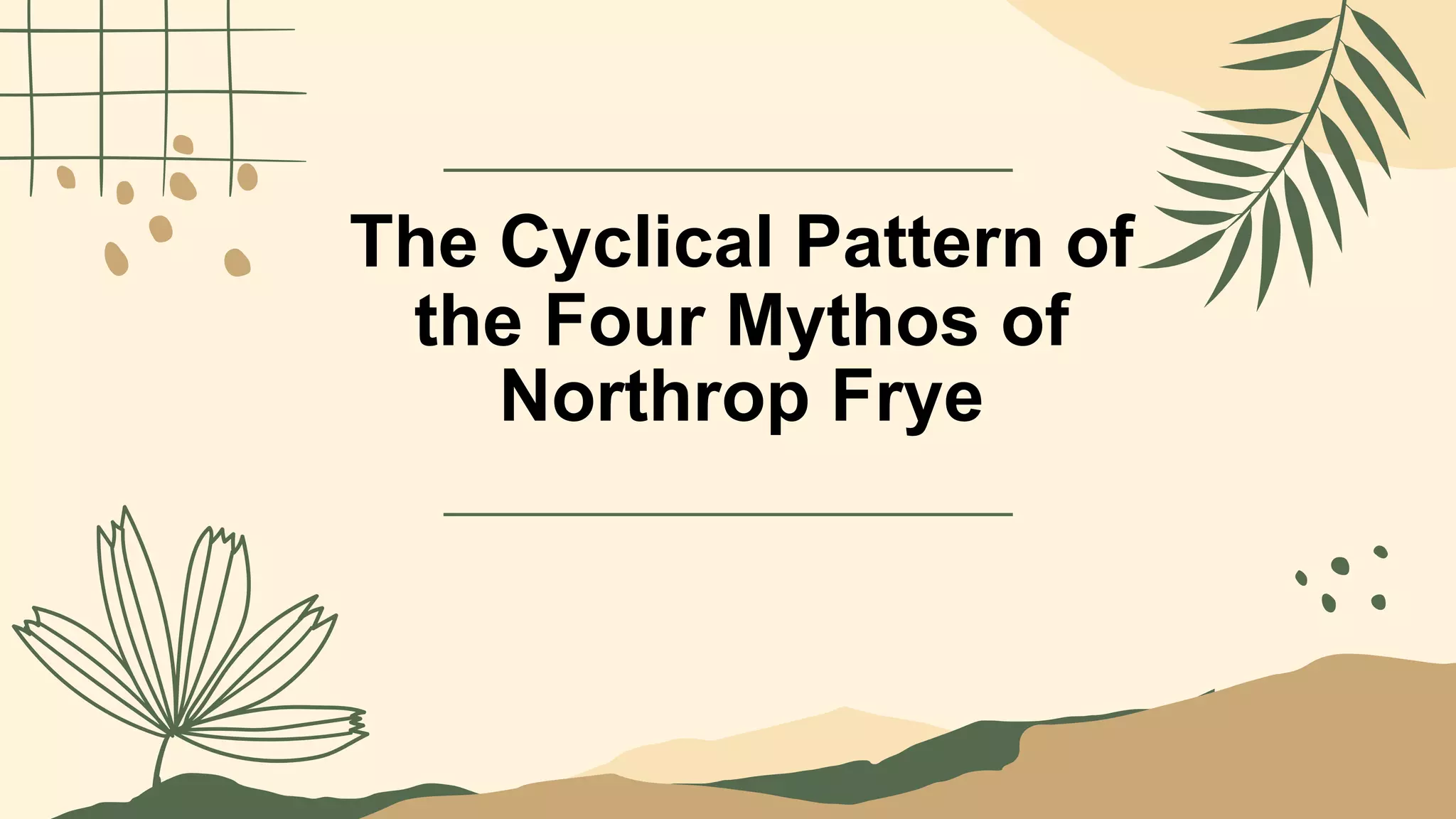 The_Cyclical_Pattern_of_the_Four_Mythos_of_Northrop_Frye_.pptx