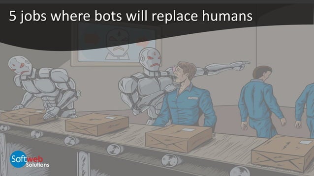 5 Jobs Where Bots Will Replace Humans Ppt 