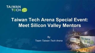 Taiwan tech arena special event: meet silicon valley mentors | PPTX