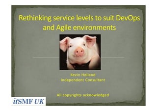 Kevin Holland - Rethinking service levels to suit DevOps and Agile environments | PPT
