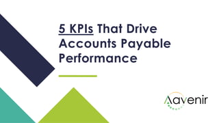 5 KPIs That Drive Accounts Payable Performance | PPT