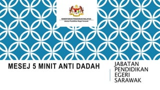 5 minit anti dadah 2021 jpn sarawak.pptx