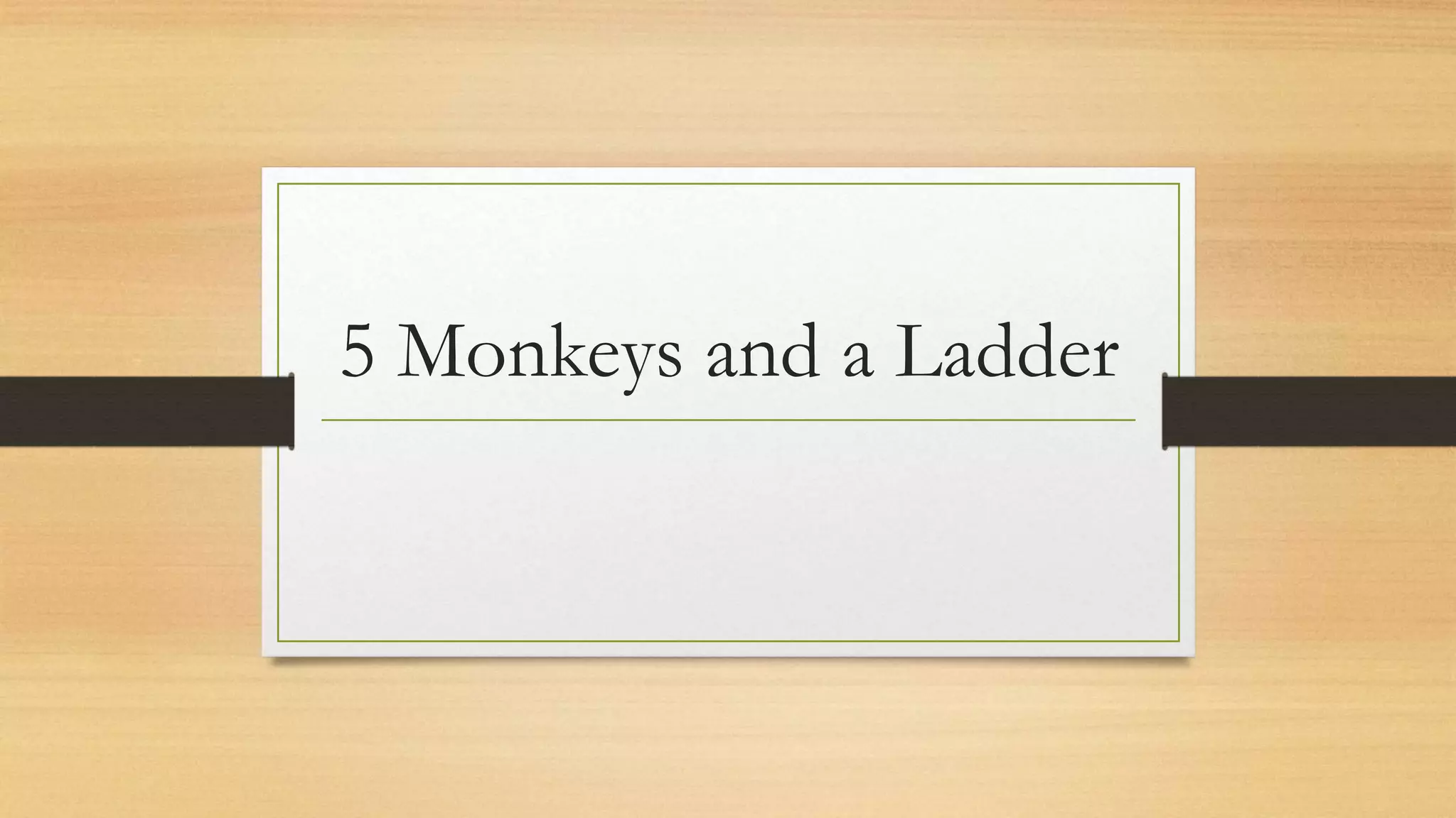 5 monkeys and a ladder | PPTX