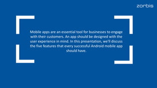 5 Must-Have Features Of A Successful Android Mobile App | PPT