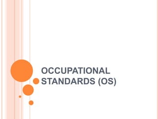 5 OCCUPATIONAL STANDARDS (OS).pptx