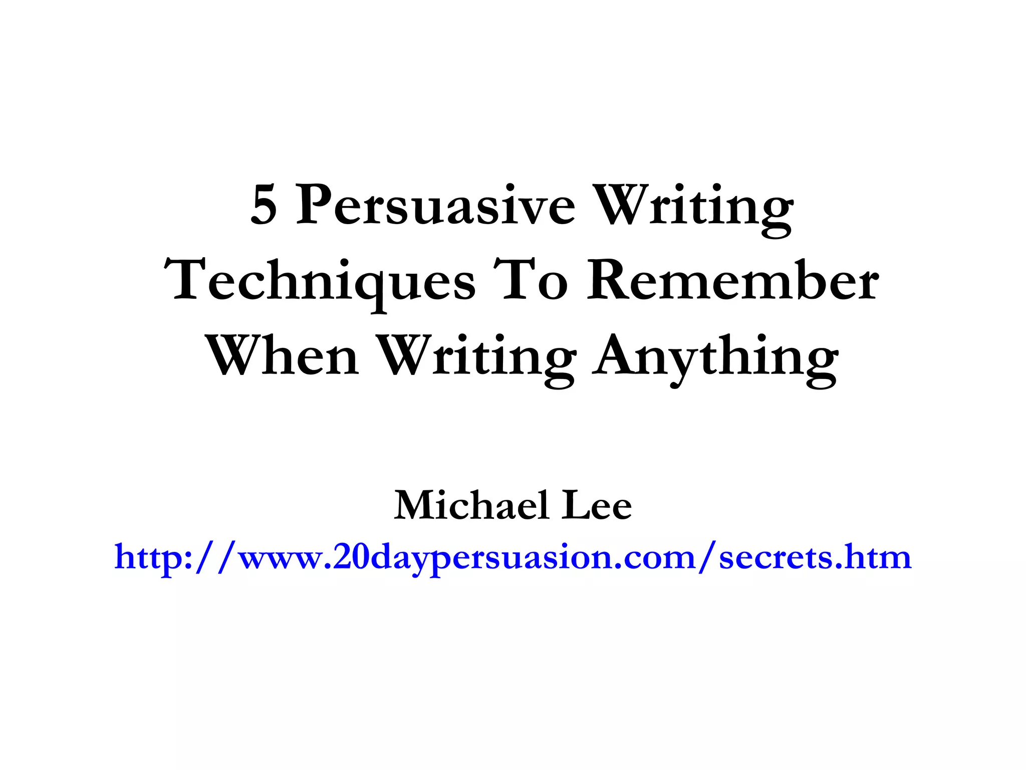 5 Persuasive Writing Techniques To Remember When Writing Anything | PPT