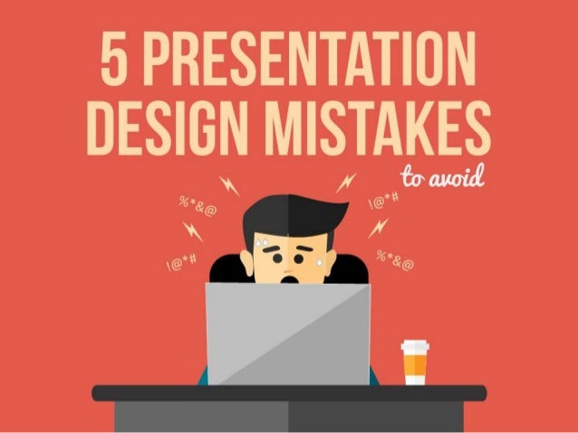 5 Presentation Design Mistakes to Avoid 5 Presentation Design Mistakes to Avoid