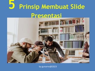 5 Prinsip Membuat Slide Presentasi..pptx