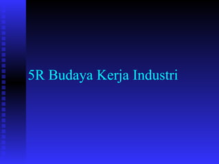 5R Budaya kerja Industri dalam dunia kerja | PPT