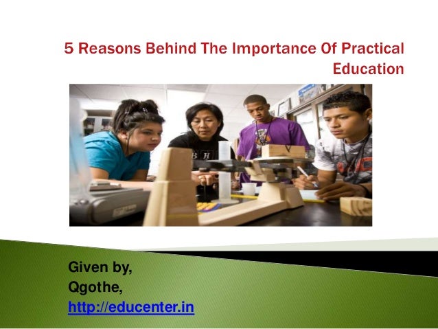5 reasons behind the importance of practical education