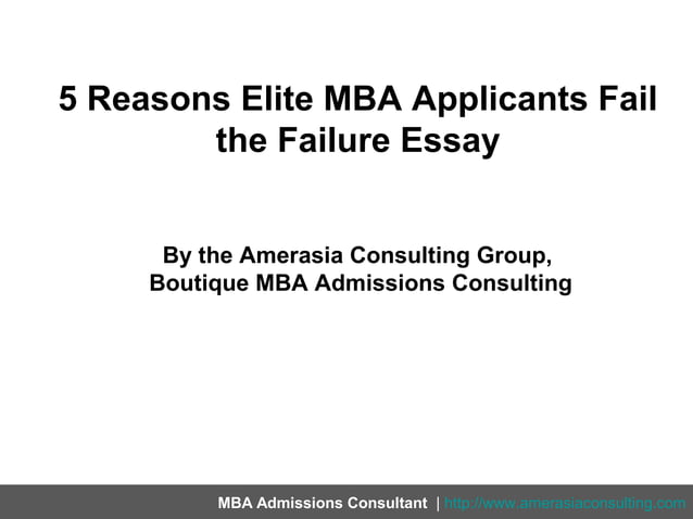 5 reasons elite mba applicants fail the failure essay | PPT
