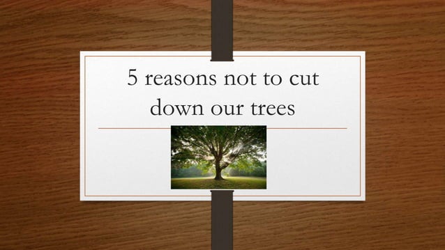 5 reasons not to cut down our trees | PPTX