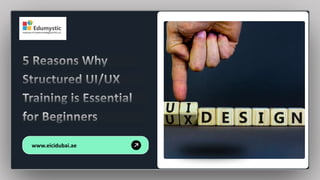 5 Reasons Why Structured UIUX Training is Essential for Beginners.pptx
