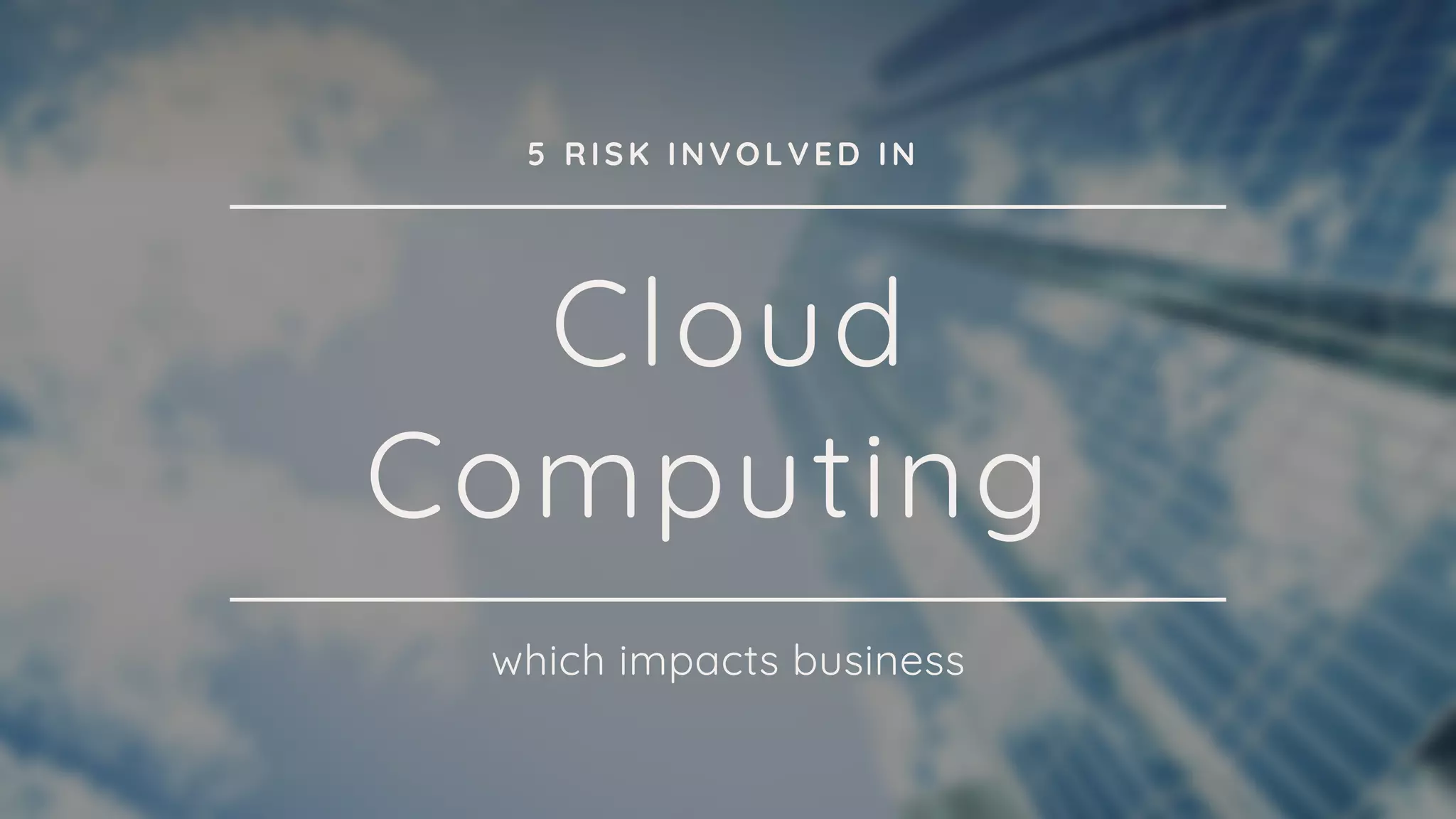 Top 5 Risk Involved in Cloud Computing which Impacts Businesses | PPT
