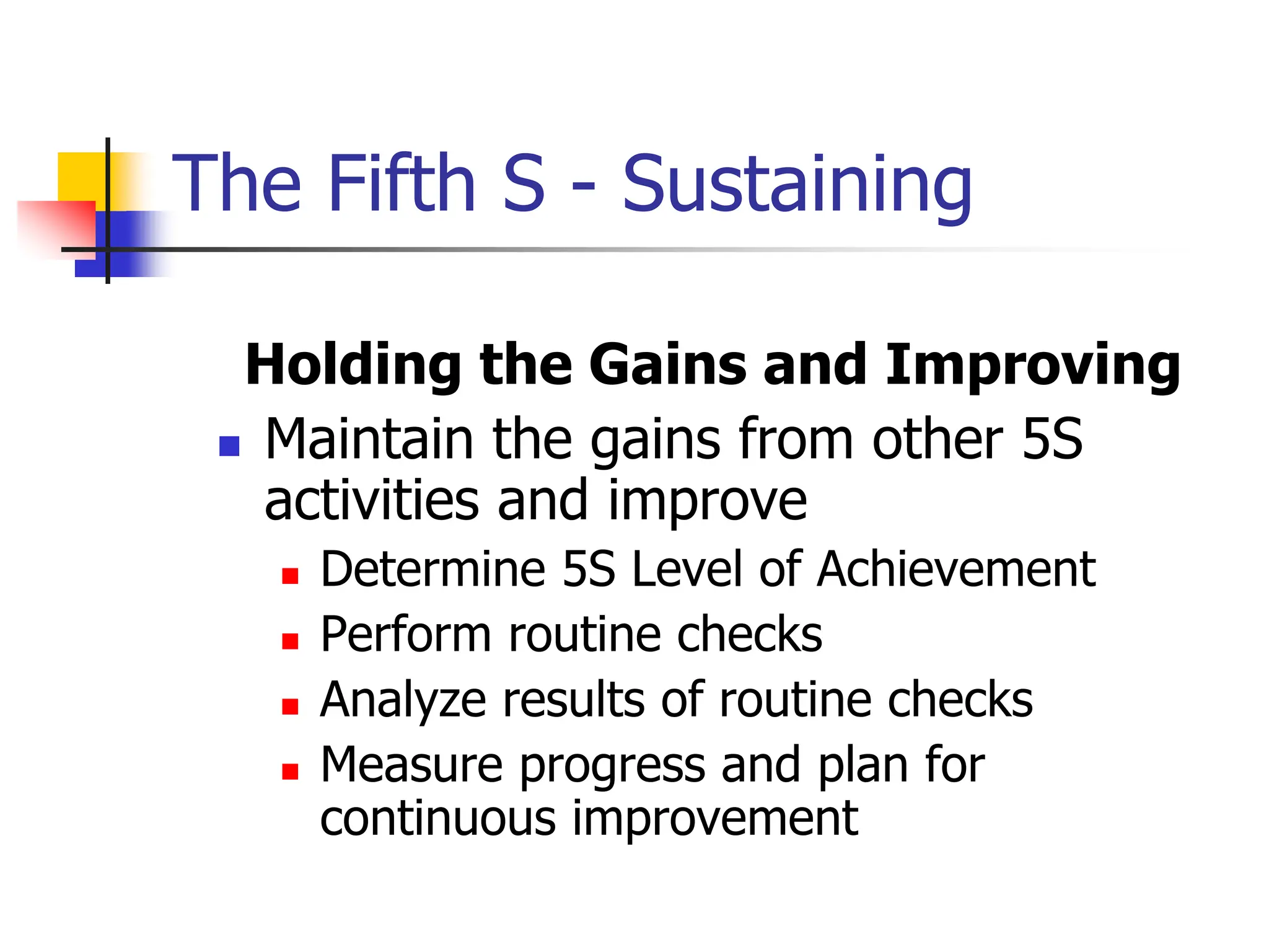 5S It applies the five principles: Sort , Set in order, Shine ...