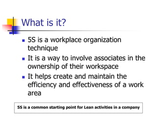 5S It applies the five principles: Sort , Set in order, Shine ...