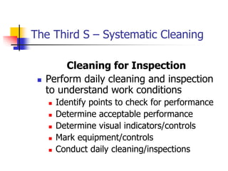 5S It applies the five principles: Sort , Set in order, Shine ...