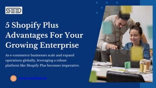 5 Shopify Plus Advantages For Your Growing Enterprise.pptx