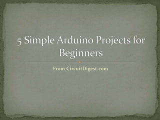 5 Simple Arduino Projects for Beginners | PPTX