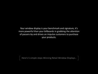 5 simple steps winning retail window displays | PPT