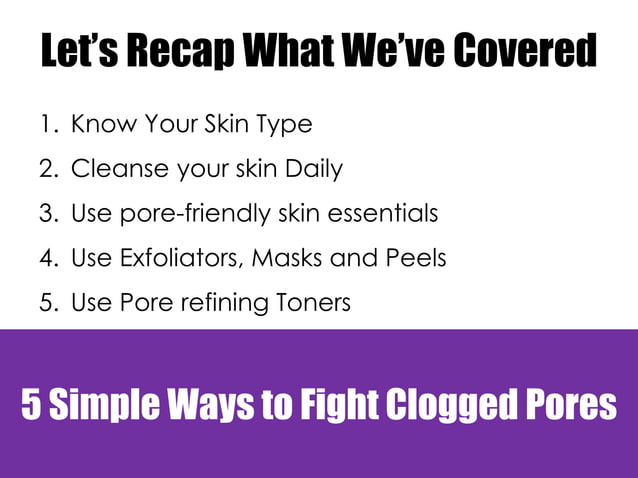 5 Simple Ways to Fight Clogged Pores | PPTX