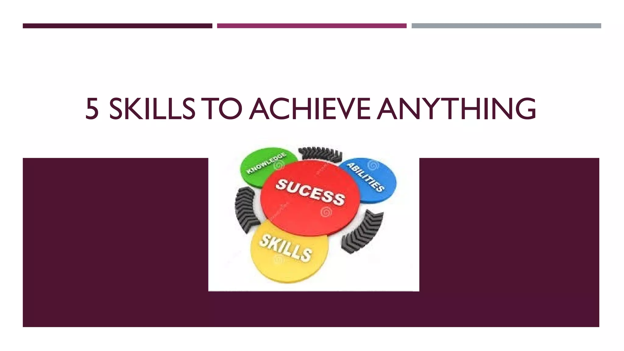 5 skills to achieve anything | PPT