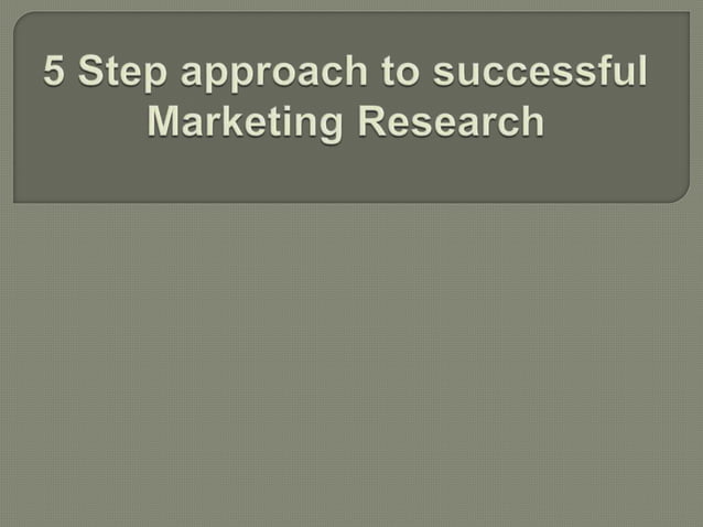 5 step approach to successful marketing research | PPT