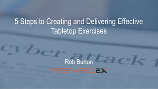 5 steps to Creating and Delivering Tabletop Exercises | PPTX