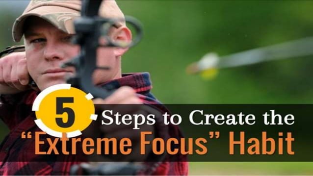 5 steps to create the extreme focus habit | PPT