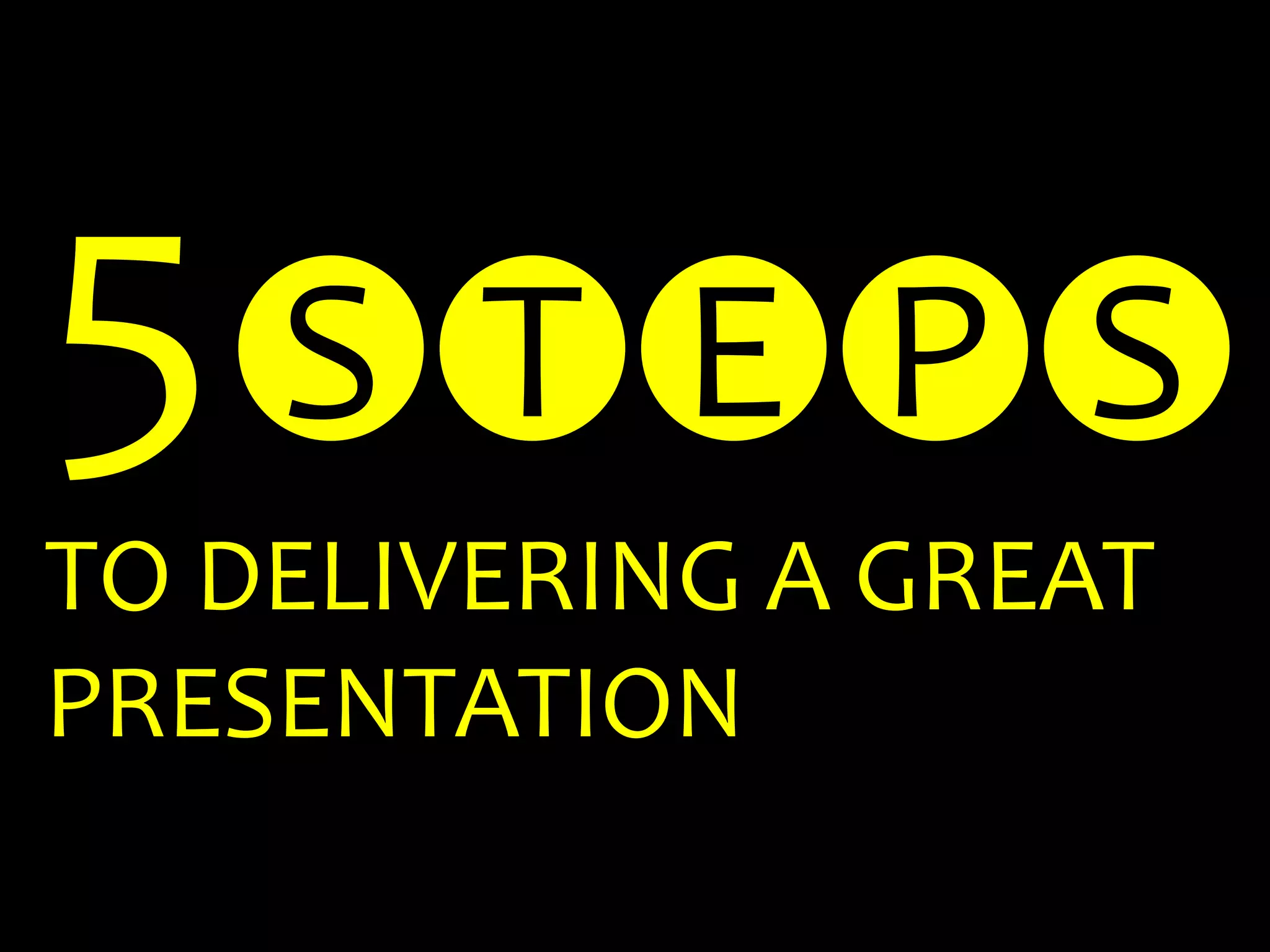 5 steps to deliver a great presentation | PPTX