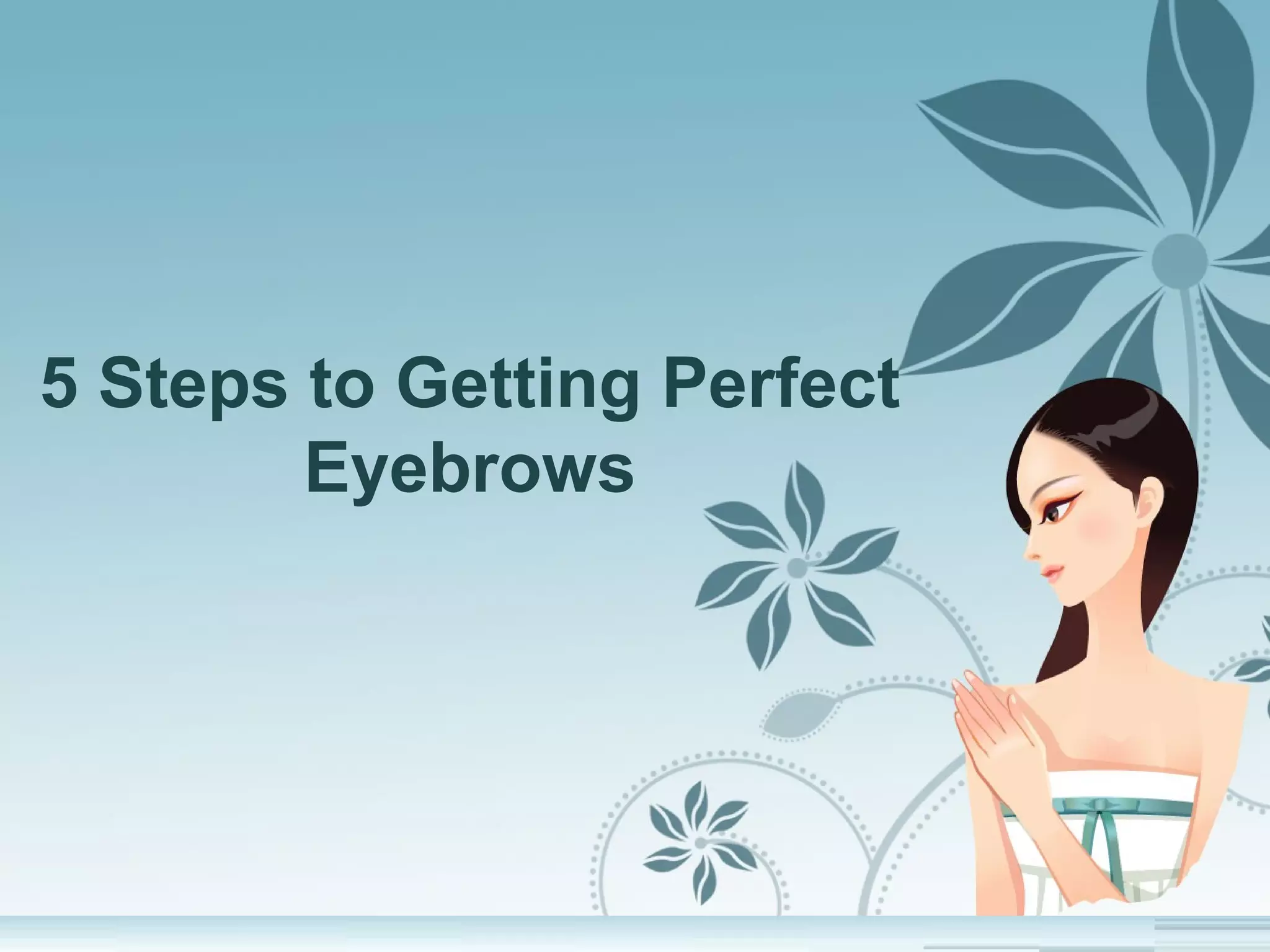 5 Steps To Getting Perfect Eyebrows Ppt