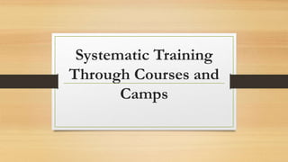 5 systematic training through courses and camps | PPT
