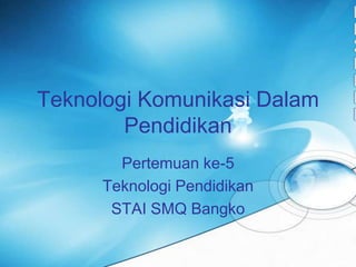 5 teknologi komunikasi dalam pendidikan | PPTX