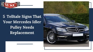 5 Telltale Signs That Your Mercedes Idler Pulley Needs Replacement | PPTX