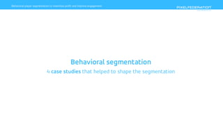 Behavioral player segmentation to maximize profit and improve engagement. | PPT
