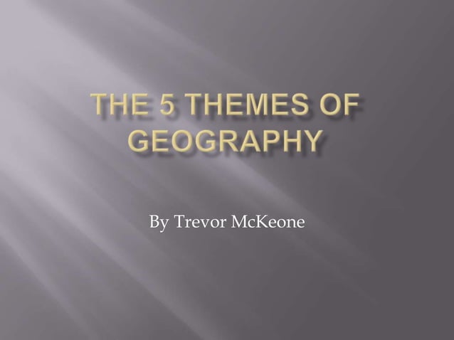 5 themes of geography | PPT