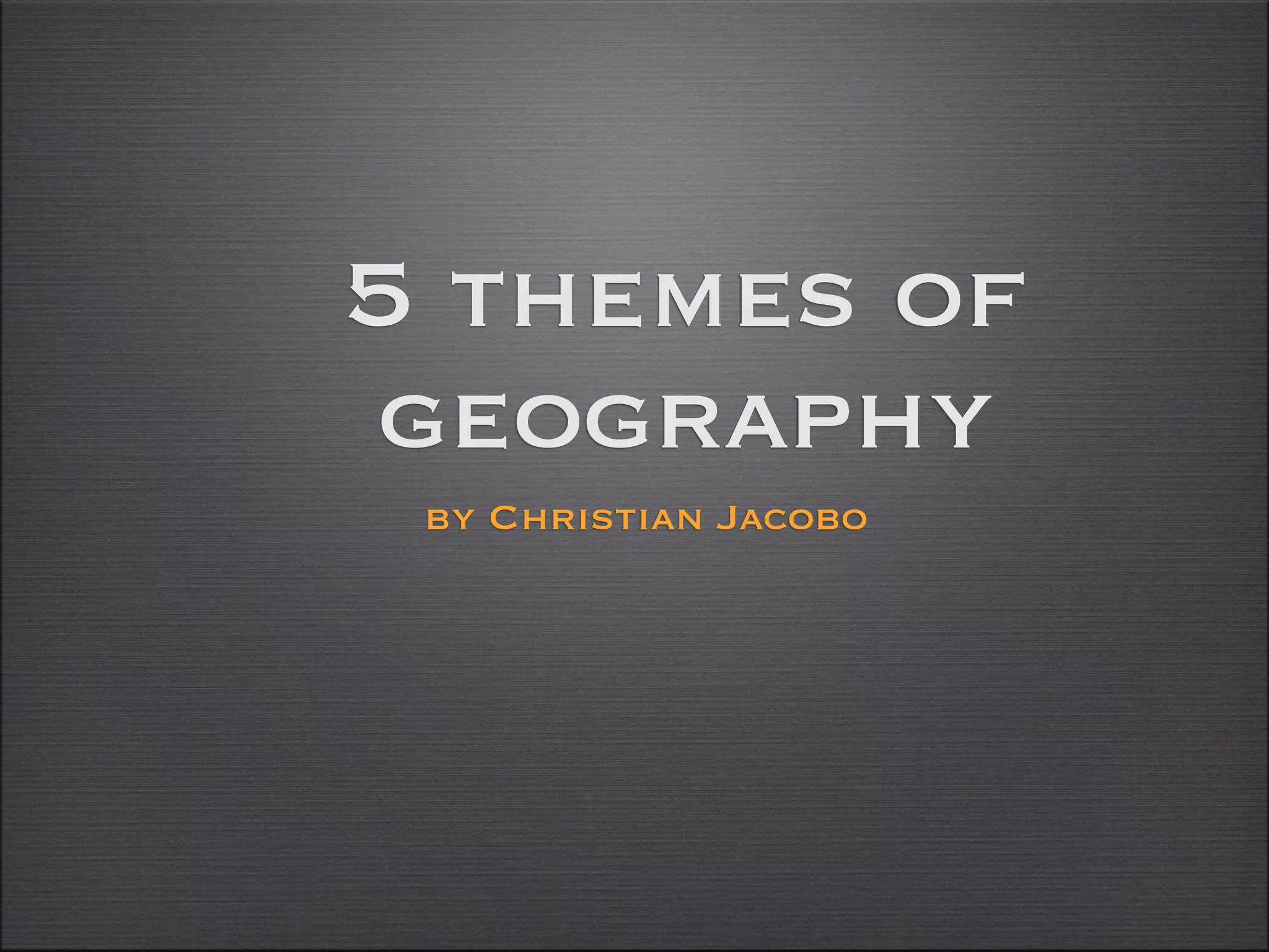 5 themes of geography | PPT