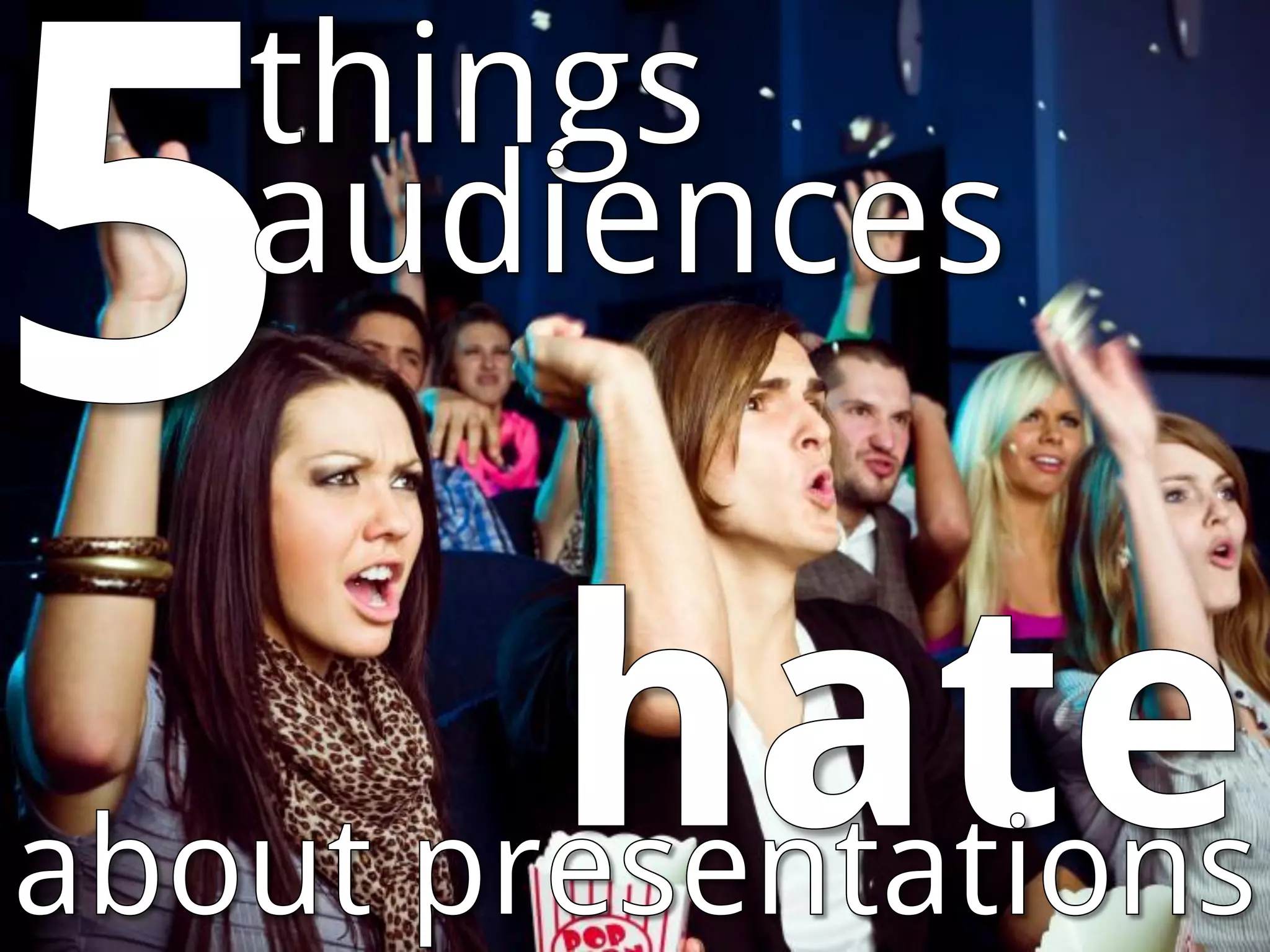 5 things audiences hate about presentations | PDF