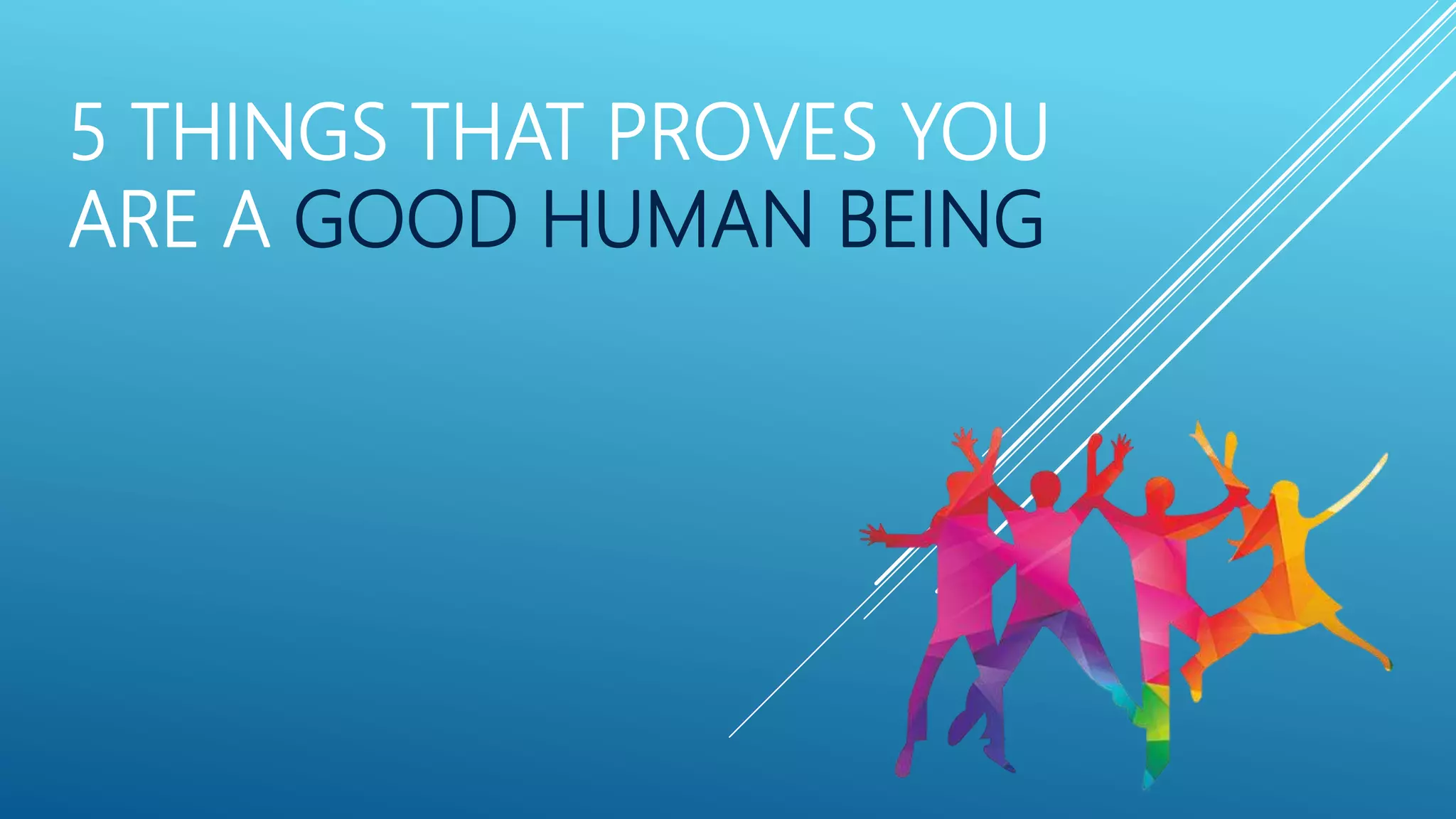 5 things that proves you are a good human being | PPTX
