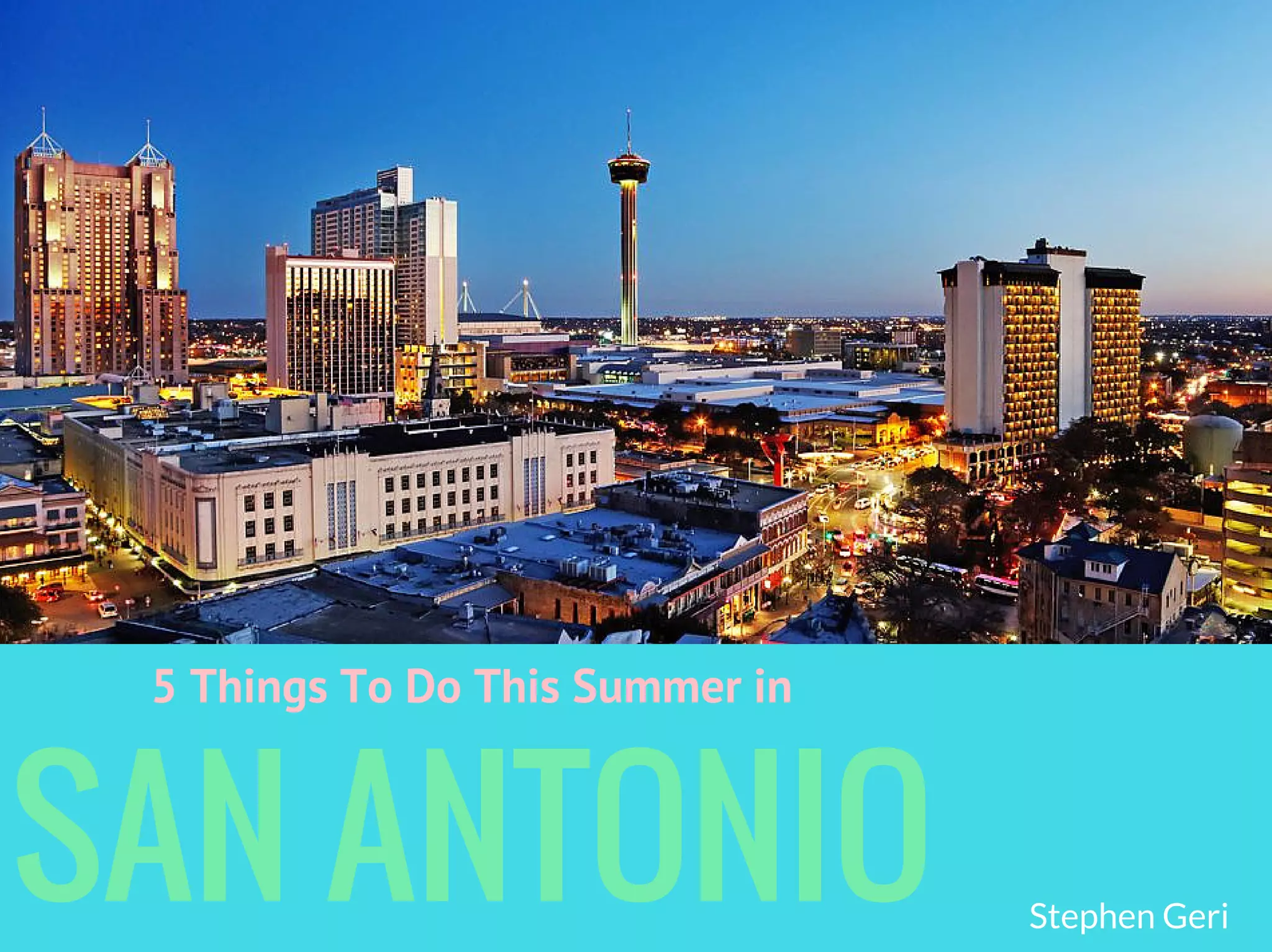 Stephen Geri: 5 Things To Do This Summer In San Antonio Texas | PPT